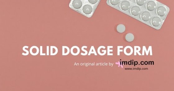 Solid Dosage Form | Definition,Types, Excipient - imdip - Be a smart ...