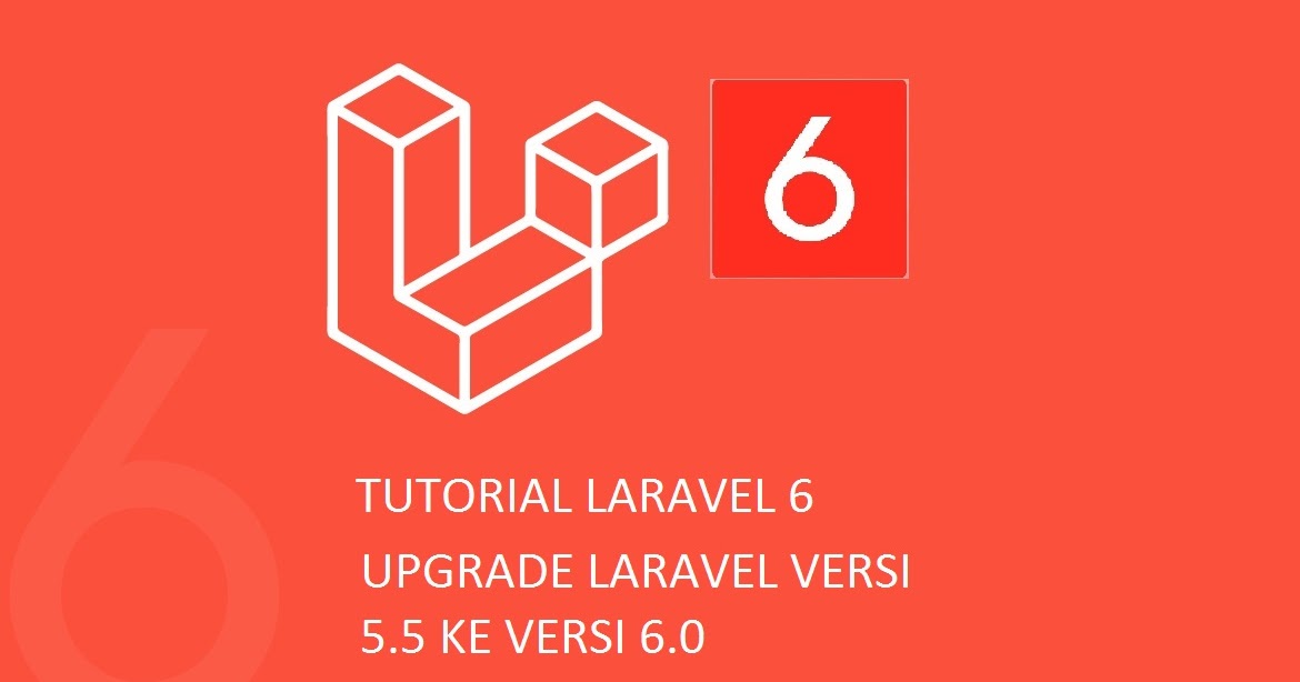 Tutorial Laravel 6.0 - Cara Upgrade Laravel 5.5 menjadi Laravel 6.0 ...