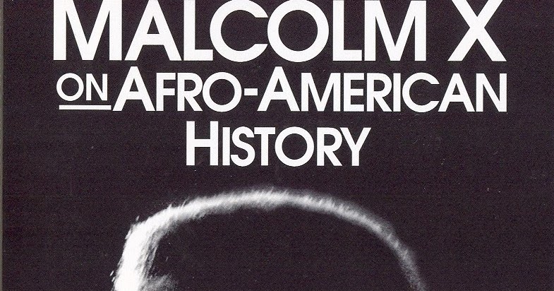 "Malcolm X on Afro-American History" Malcolm X (1967)