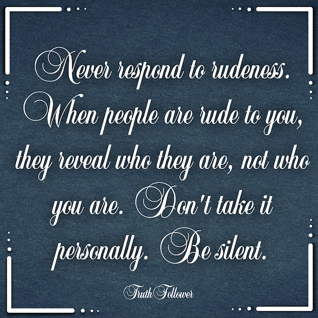 Never respond to rudeness, Quotations about Manners