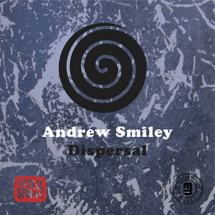 Andrew Smiley - Dispersal (Astral Spirits, 2017) **** ~ The Free Jazz ...
