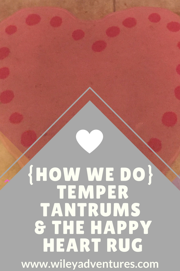 {How We Do} Temper Tantrums: The Happy Heart Rug - Wiley Adventures