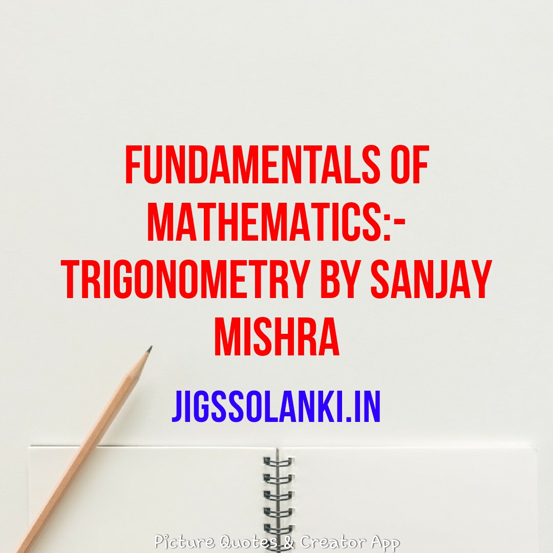 FUNDAMENTALS OF MATHEMATICS FOR JEE MAIN AND ADVANCED TRIGONOMETRY BY FUNDAMENTALS OF MATHEMATICS FOR JEE MAIN AND ADVANCED TRIGONOMETRY BY