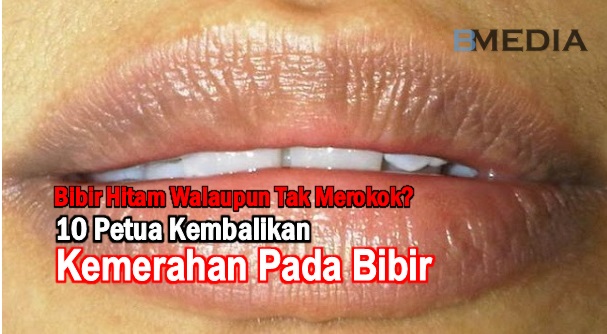 Bibir Hitam Walaupun Tak Merokok? Cuba 10 Petua Ini Kembalikan ...