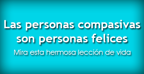 CreciendoIdeas: Las personas compasivas son personas felices