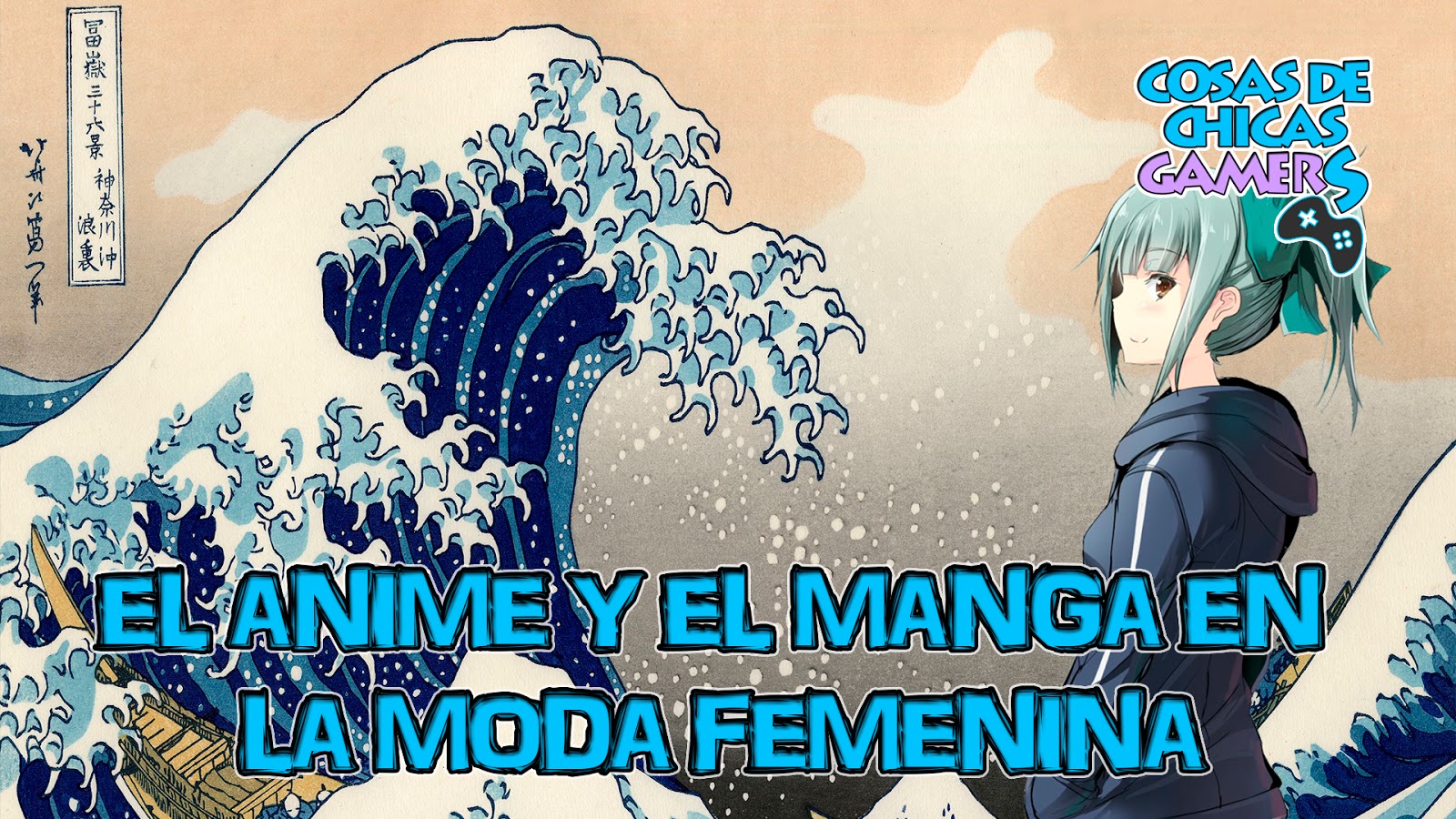 EL MANGA Y EL ANIME EN LA MODA FEMENINA | Cosas de Chicas Gamers