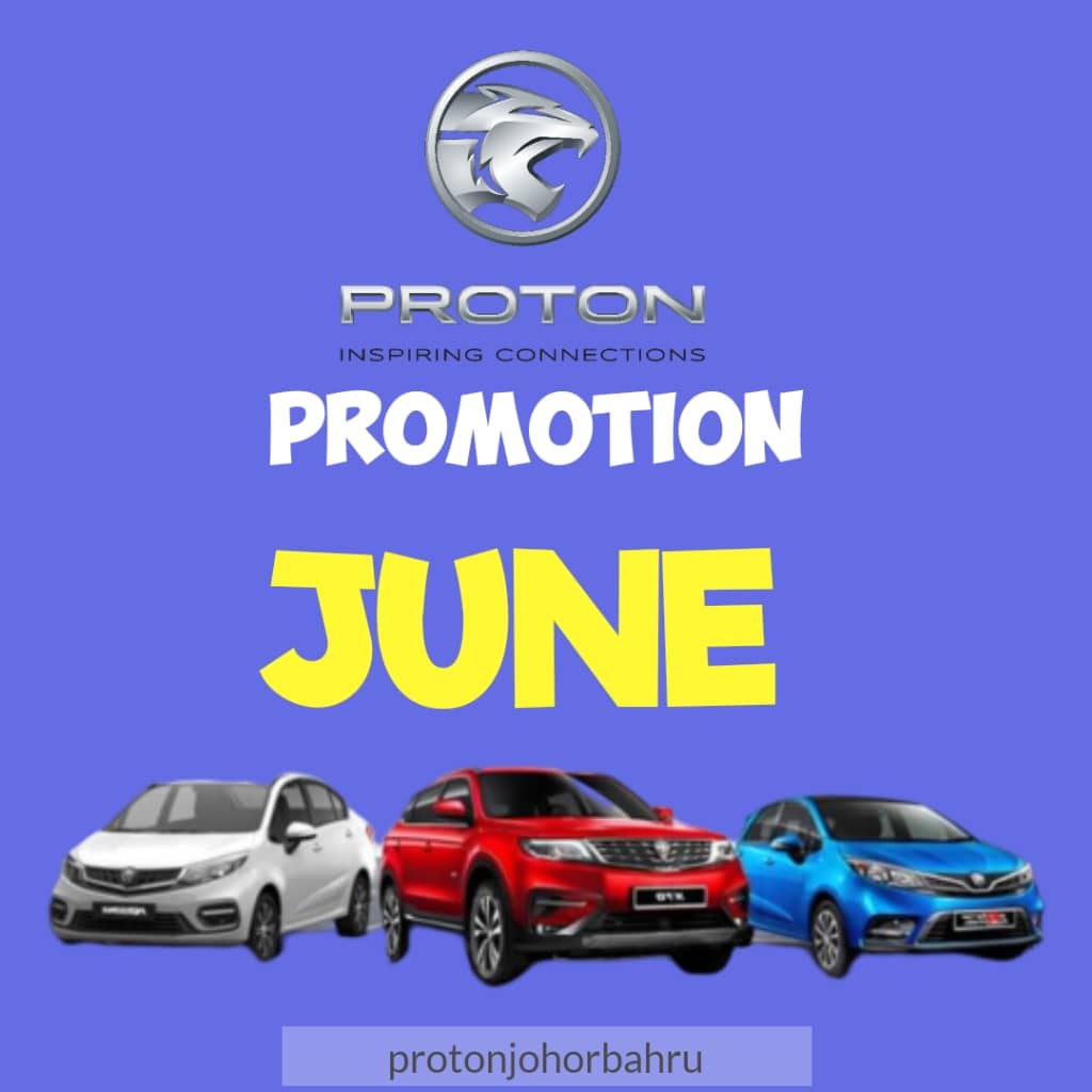 Promosi Proton Jun 2020 ~ Proton Johor Bahru