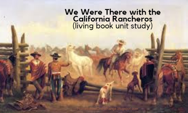 Homeschool On the Range: We Were There with the California Rancheros