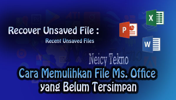 Cara Memulihkan File Document Word, Excel, PowerPoint Yang Belum ... Cara Memulihkan File Document Word, Excel, PowerPoint Yang Belum ...