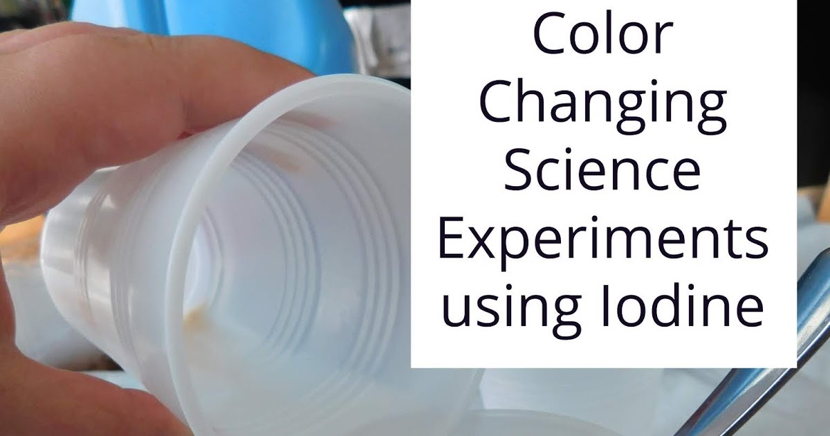 100 Days of Science #51-- Color Changing Iodine Experiments