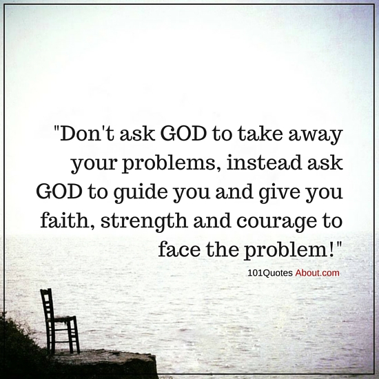 Don't ask GOD to take away your problems - Christian Quote - 101 QUOTES