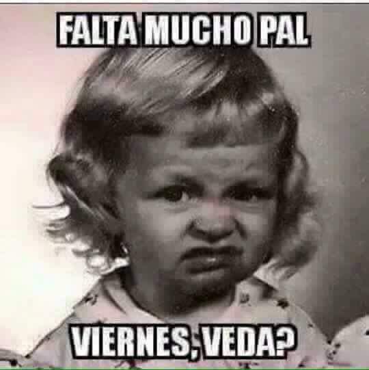 imagenes para Whats: Falta mucho pal Viernes,vdd?