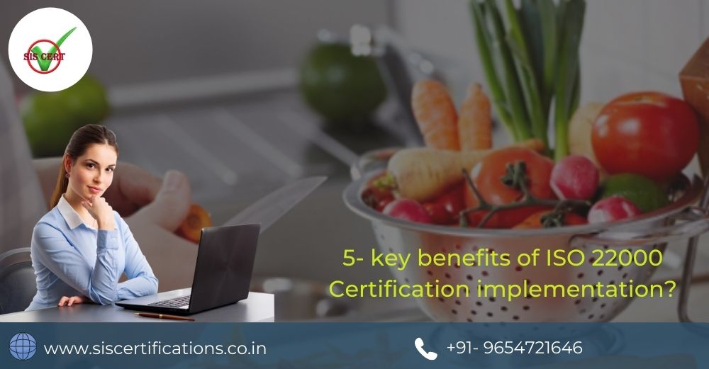 Five key benefits of ISO 22000 Certification implementation?