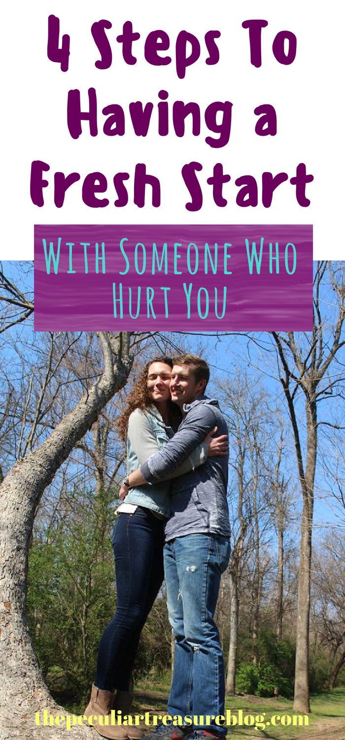 The Peculiar Treasure: 4 Ways To Have a Fresh Start When Someone Hurts You