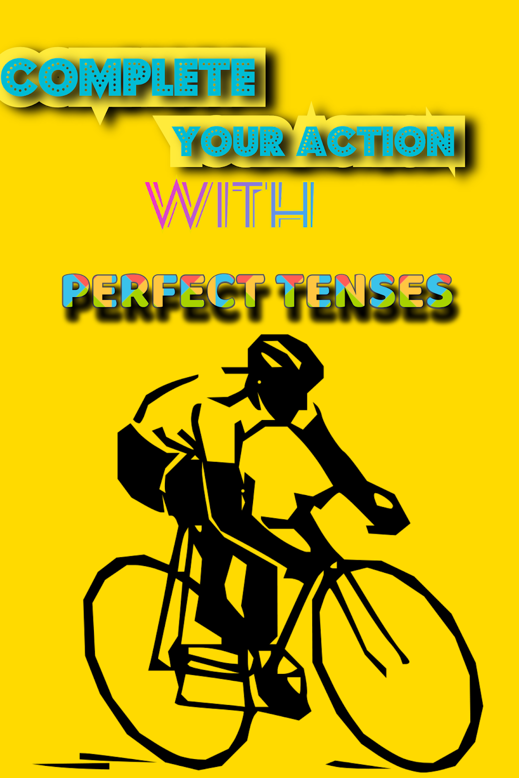 SHOW YOUR COMPLETE ACTION WITH PERFECT TENSES