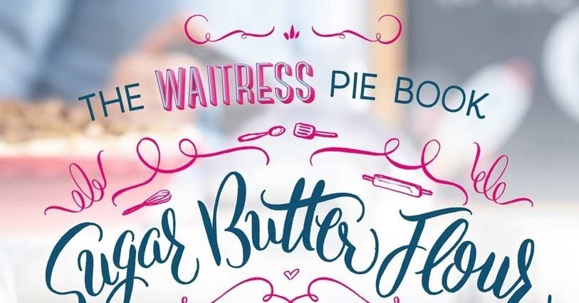 bookchickdi: Weekend Cooking- Sugar Butter Flour- The Waitress Pie Book