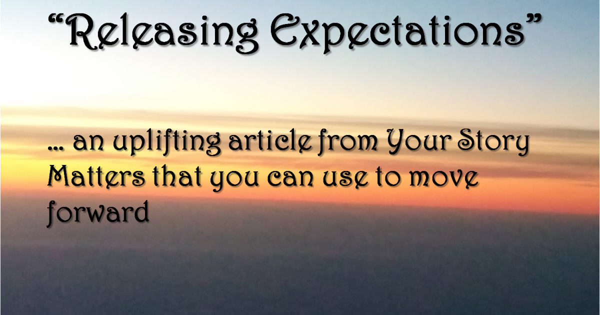 Your story matters - nurture and share your story: Releasing Expectations