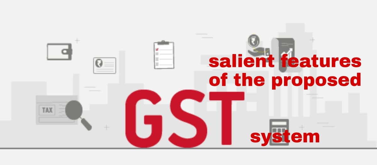 salient features of the proposed gst system