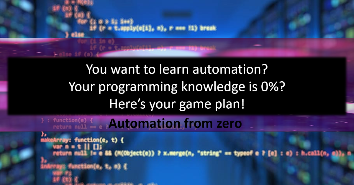 Automation from Zero - Where to start when you know nothing about coding?