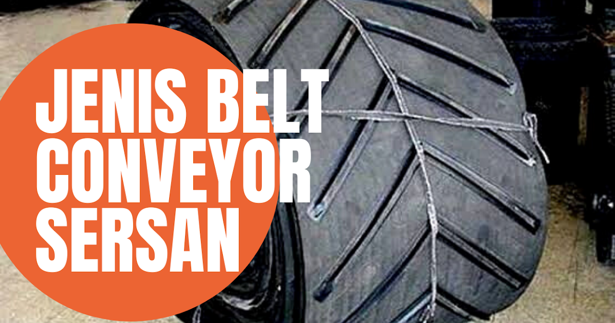 Inilah Jenis-Jenis Belt Conveyor Sersan | Megadyne Yusep - pt.mcs_yusep