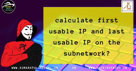 calculate first and last usable IP on the subnetwork | Hacking Truth.in