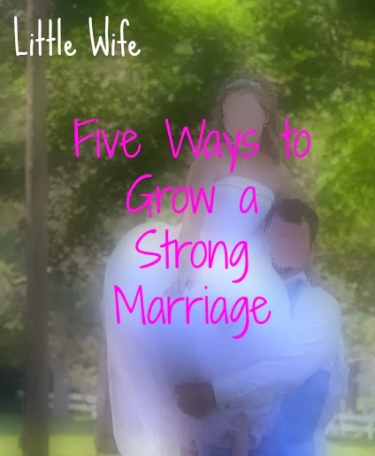 A Little Wife's Happy Life: Five Ways to Grow a Strong Marriage