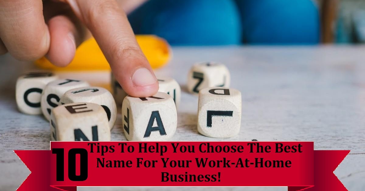 10 Tips To Help You Choose The Best Name For Your Work-At-Home Business ...