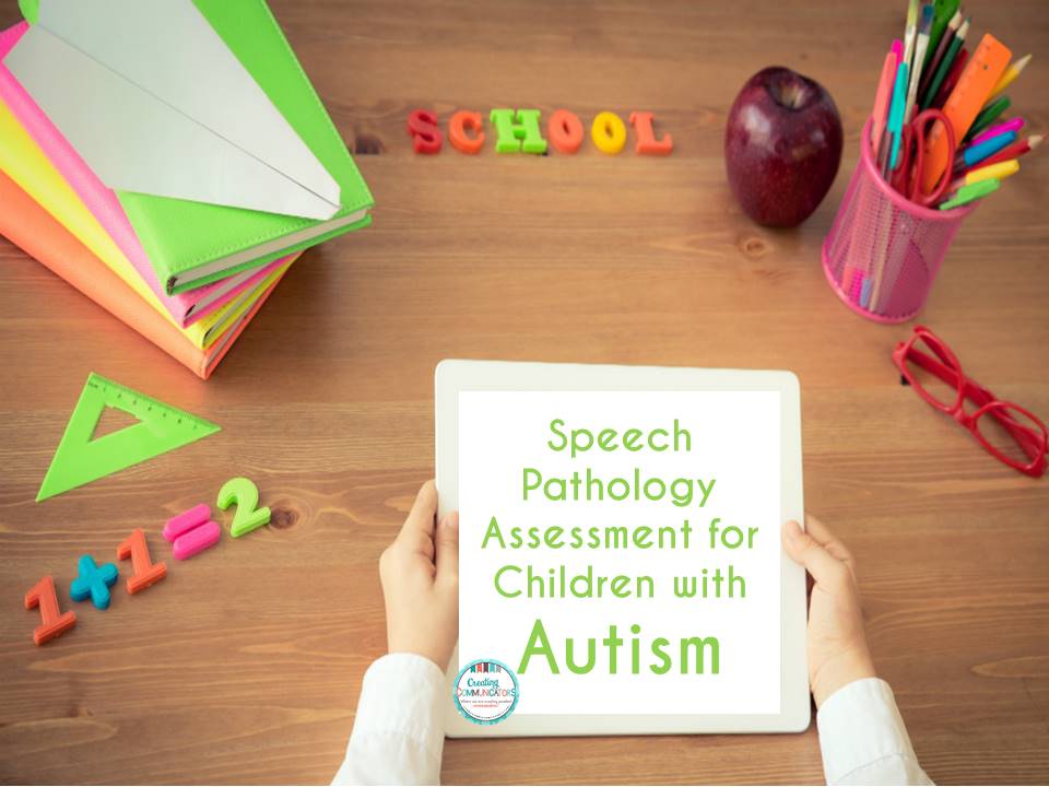 Creating Communicators: Speech Language Assessment for Students with Autism