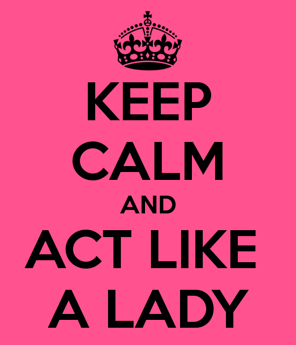 AnnaCris : Psst... Yes You... Act Like A Lady!