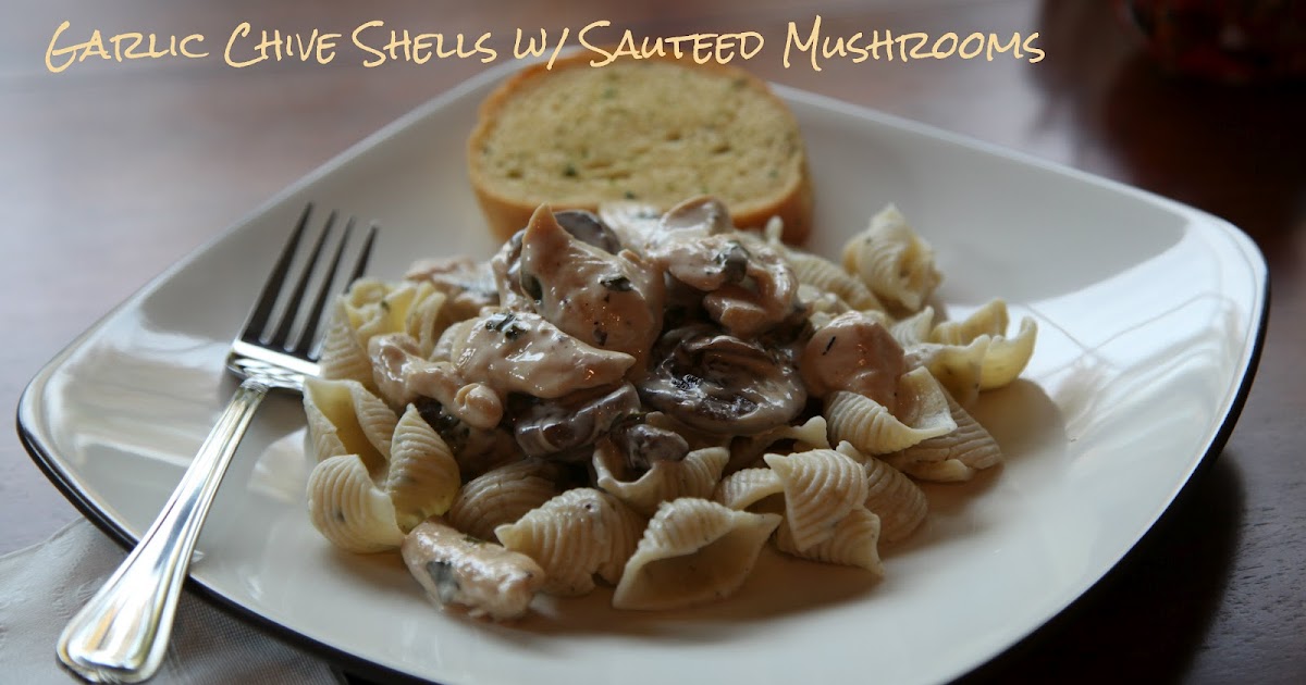 Sew what's cooking with Joan!: Garlic Chive Sea Shells with Sauteed ...