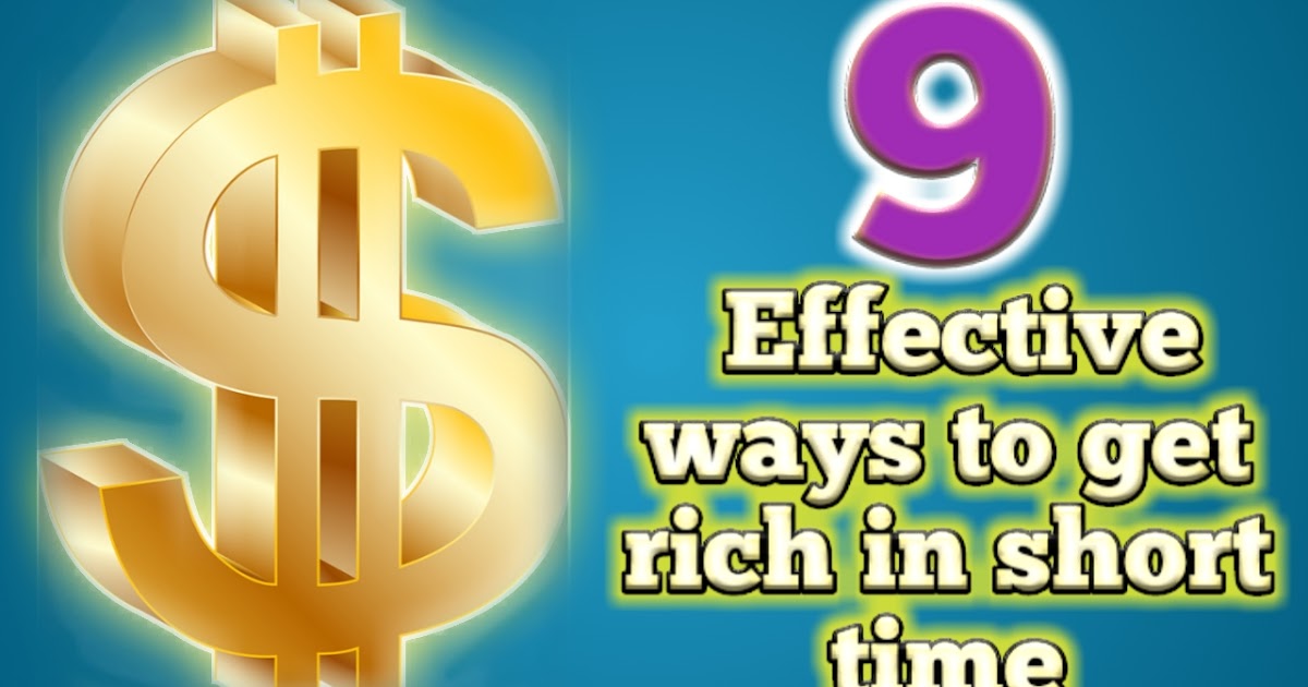 9 ways to Get Rich - Fastest and easiest ways ( anyone can do )