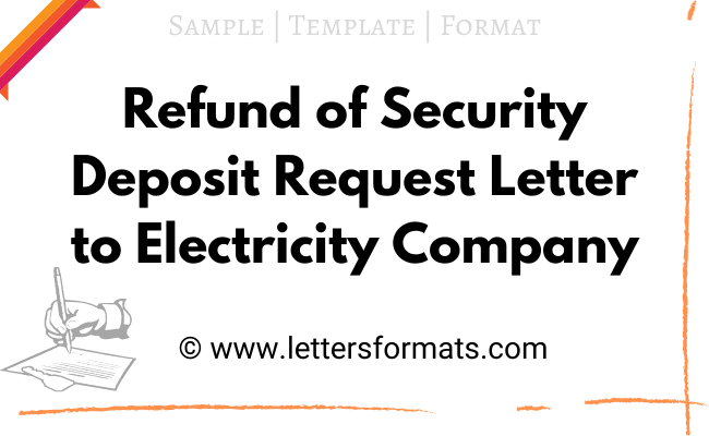 Refund Of Security Deposit Request Letter To Electricity Company refund-of-security-deposit-request-letter-to-electricity-company