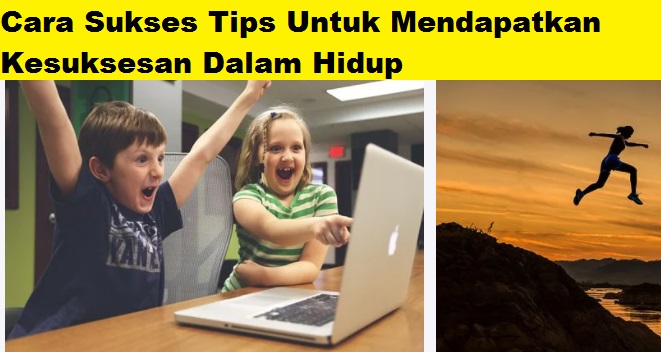 Cara Sukses Tips Untuk Mendapatkan Kesuksesan Dalam Hidup - CalonPintar.Com