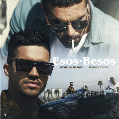 Letra Borja Rubio Ft. Rebujitos - Esos Besos - TopDeLetras
