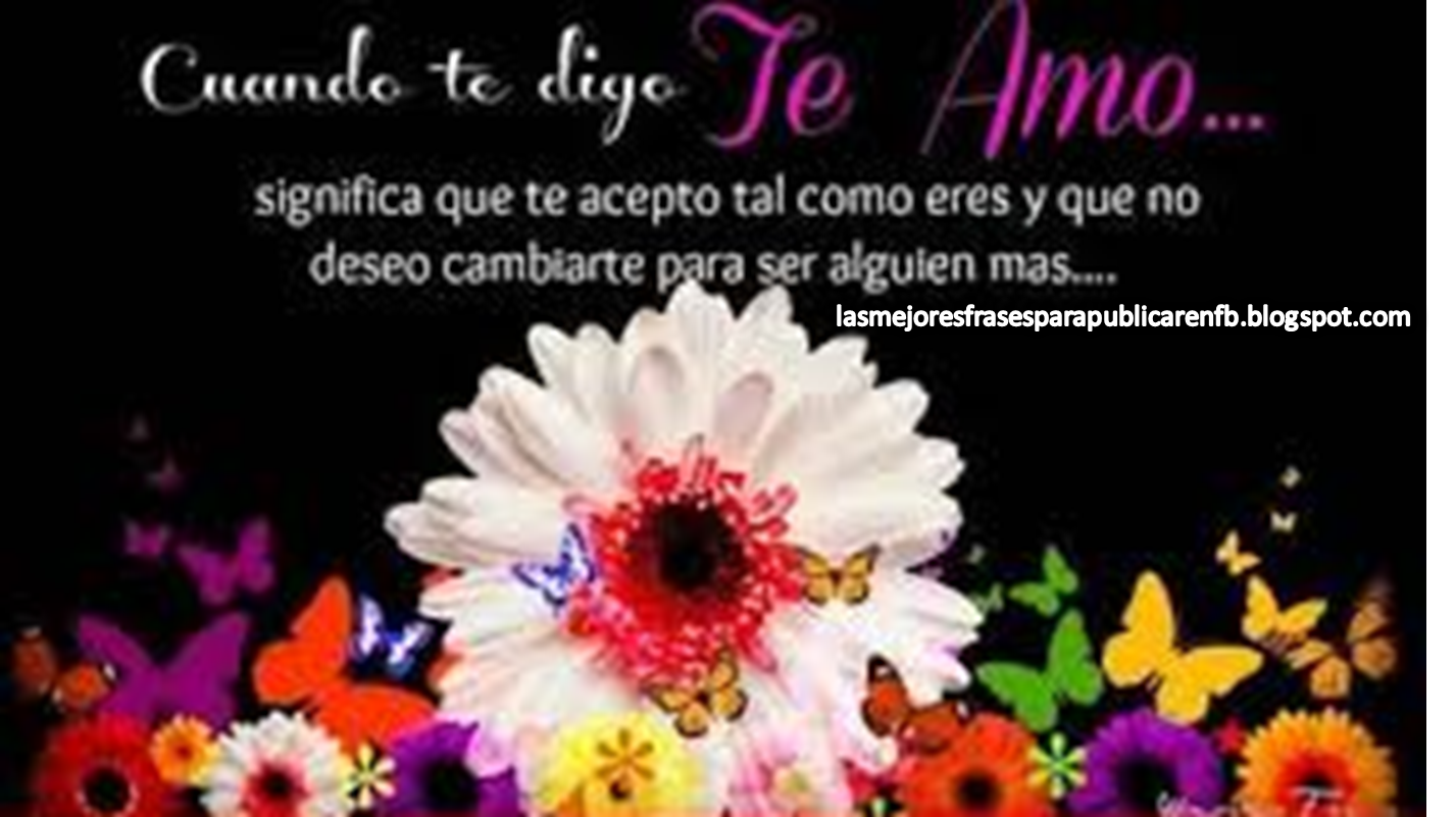 Las Mejores Frases Para Publicar En Fb Frases De Amor Cuando Te Digo