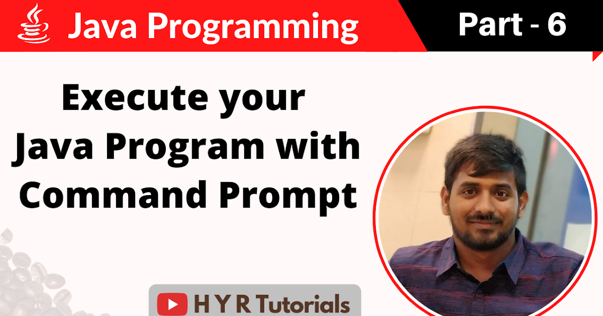 Execute Java Program from Command Prompt - Part 6 | Core Java | - H Y R ...
