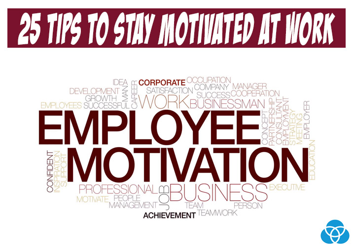 25 Tips To Stay Motivated At Work - Vestellite