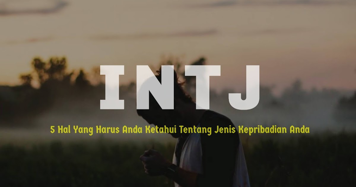 INTJ: 5 Hal Yang Harus Anda Ketahui Tentang Jenis Kepribadian Anda ...