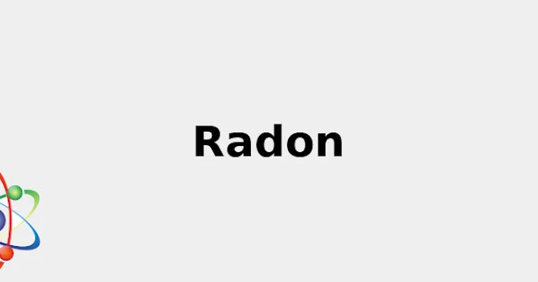 All about Radon: Properties, Color, Uses and more... 2022