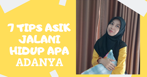 7 Tips Asik Jalani Hidup Apa Adanya