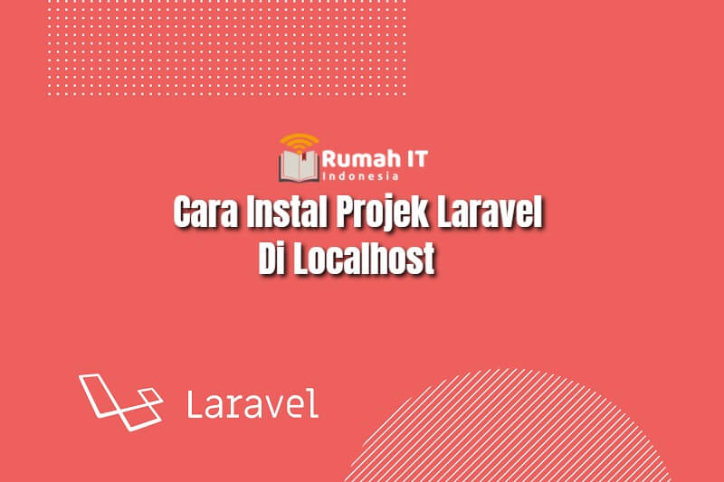 Cara Instal Projek Laravel di Localhost - Rumah IT