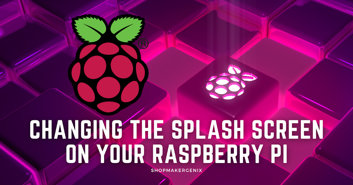 Changing the Splash Screen on Your Raspberry Pi - Raspberry Pi Projects ...