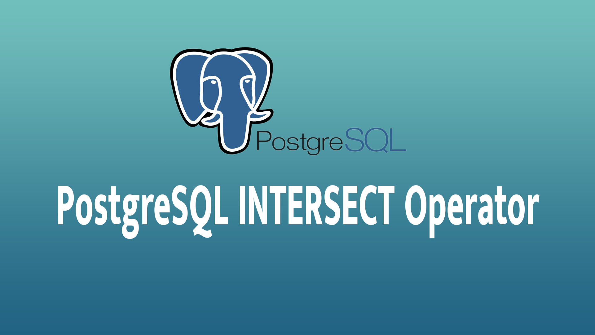 PostgreSQL INTERSECT Operator