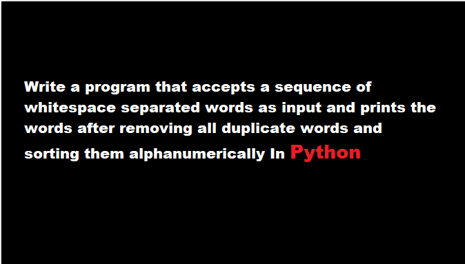 Accepts A Sequence Of Whitespace Separated Words As Input In Python Program