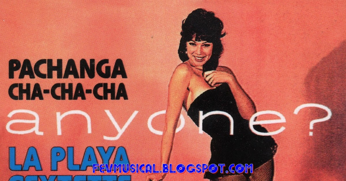 FEV MUSICAL: 1999 - La Playa Sextet - Pachanga Cha-Cha-Cha Anyone? (Mardi-Gras)
