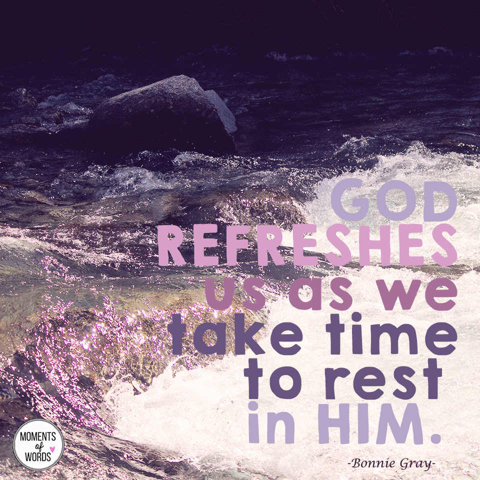 Take time to rest in Him... | Moments of words