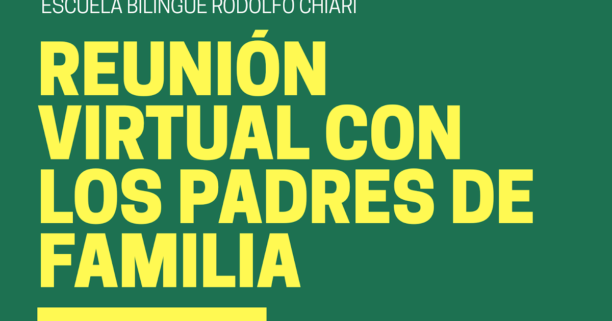 Reunión virtual con los padres de familia ~ ESCUELA BILINGÜE RODOLFO CHIARI