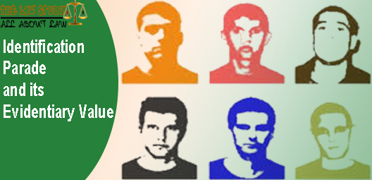 Identification Parade and its evidentiary Value | Thelawstudy