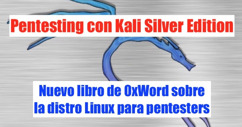 Un informático en el lado del mal: Pentesting con Kali Silver Edition ...