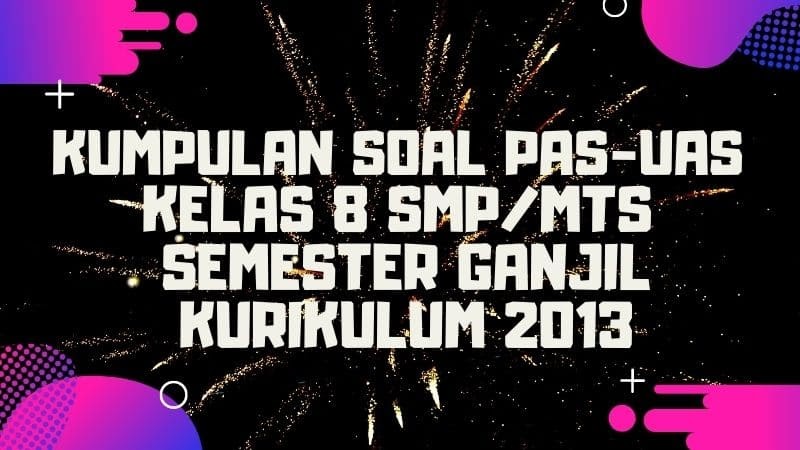 Kumpulan Soal dan Jawaban PAS/UAS Kelas 8 SMP/MTs Semester 1 Kurikulum 2013 Tahun 2021 - SOBANG 2